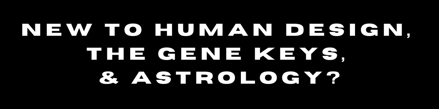 new to Human Design, the Gene Keys, or astrology? I built this resource ...