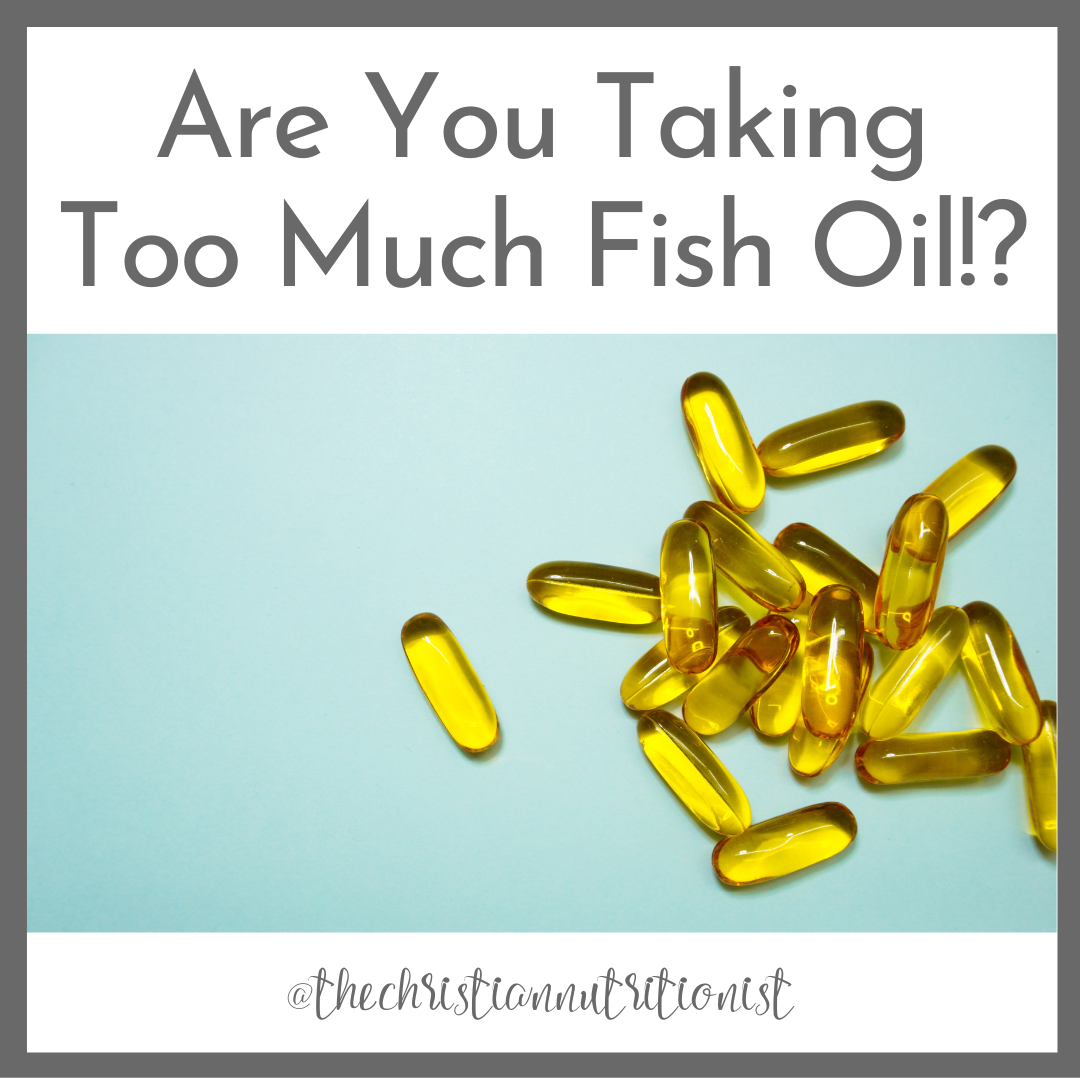 Are You Taking Too Much Fish Oil?! — The Christian Nutritionist