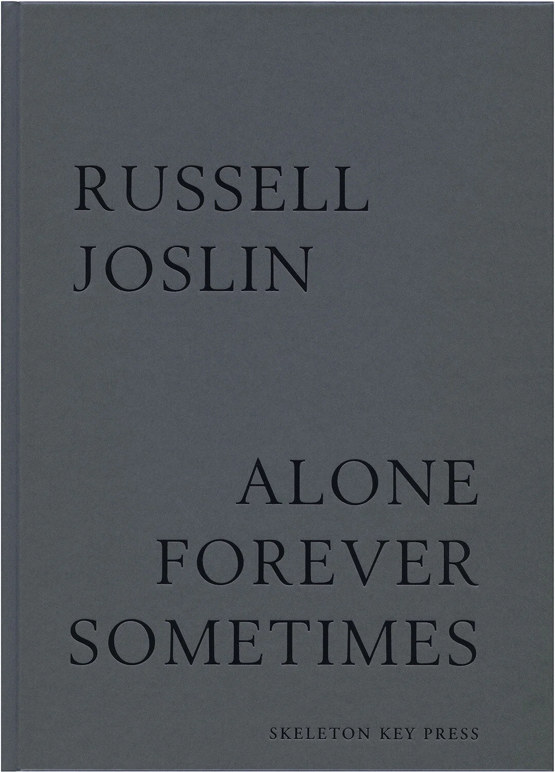 RUSSELL JOSLIN: Alone Forever Sometimes — Skeleton Key Press