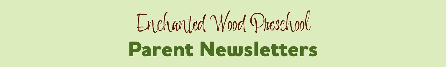 Parent Newsletters — Enchanted Wood Preschool