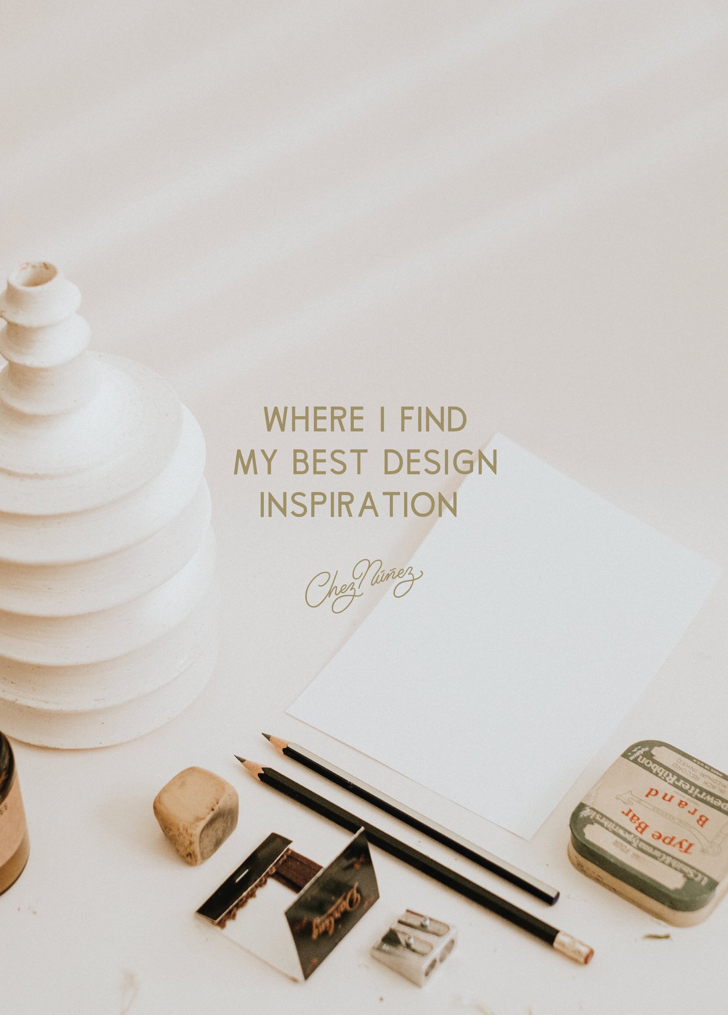 Where I Find My Best Design Inspiration — Chez Núñez