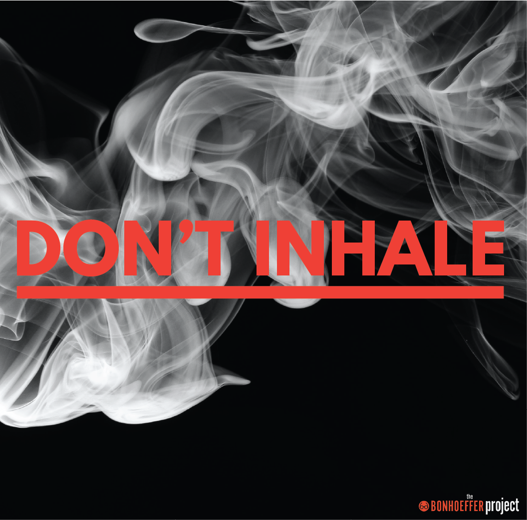 Don't Inhale — The Bonhoeffer Project