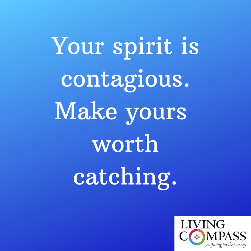Your Spirit Is Contagious — Living Compass