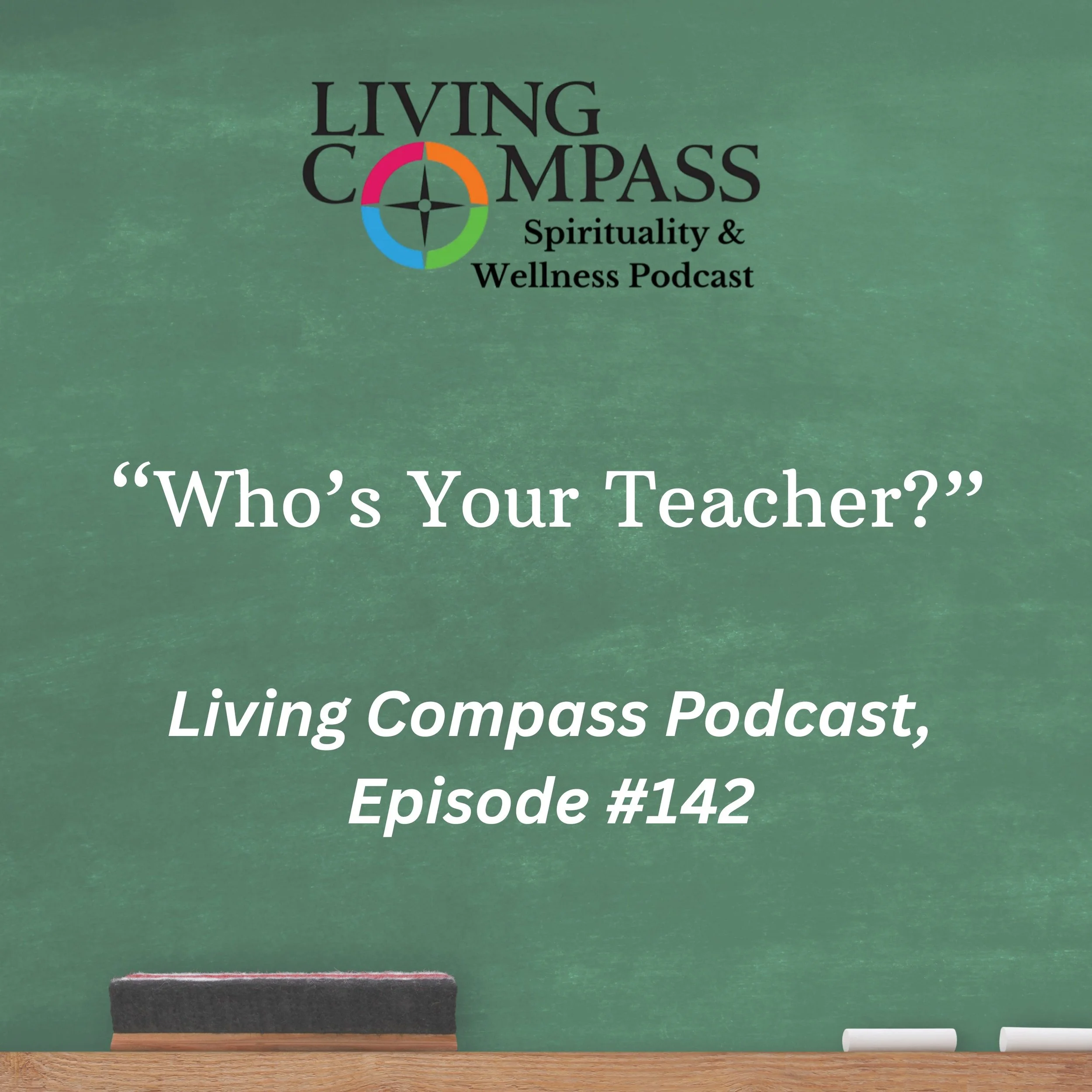 "Who's Your Teacher?" Episode #142, September 5, 2025 — Living Compass