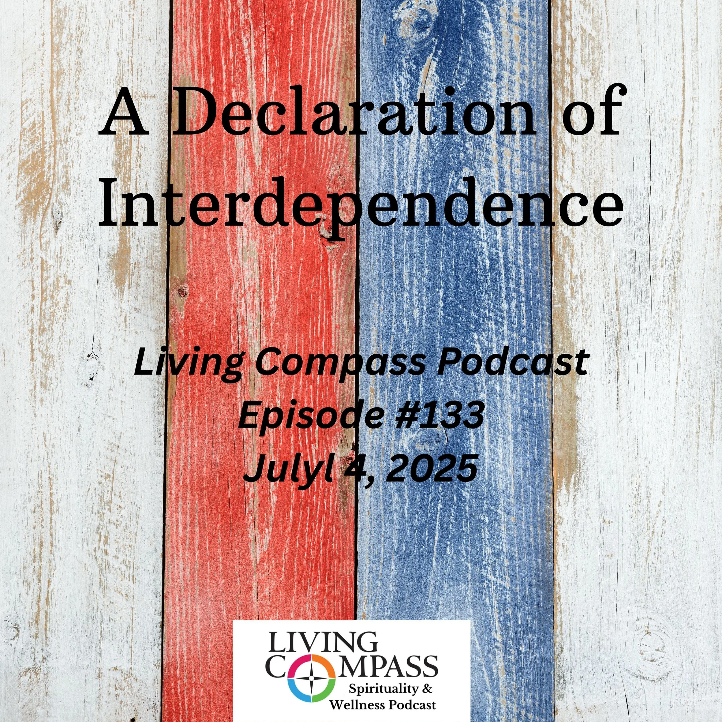 "A Declaration of Interdependence," July 4, 2025 — Living Compass