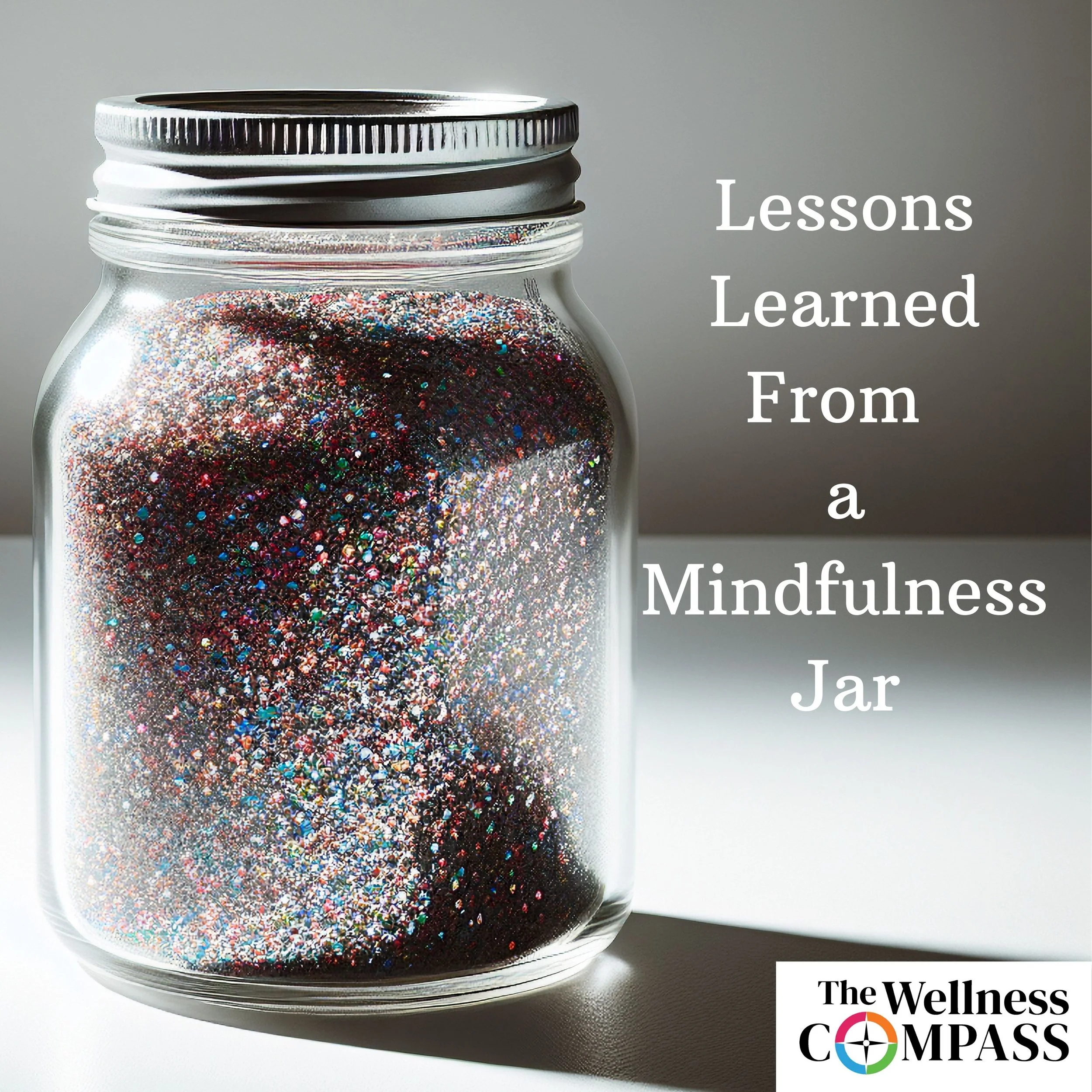 "Lessons Learned From a Mindfulness Jar," May 2 , 2025 — Living Compass