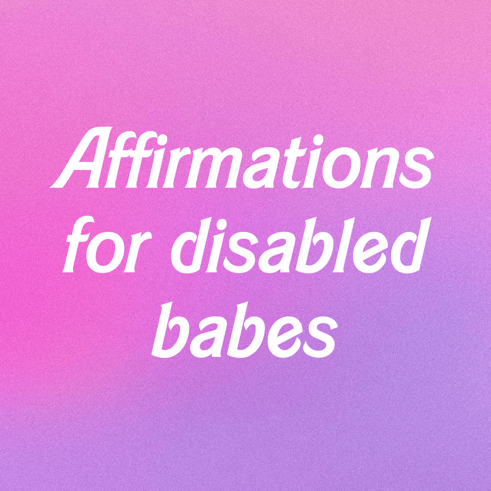 Affirmations for disabled babes — Karina Hagelin
