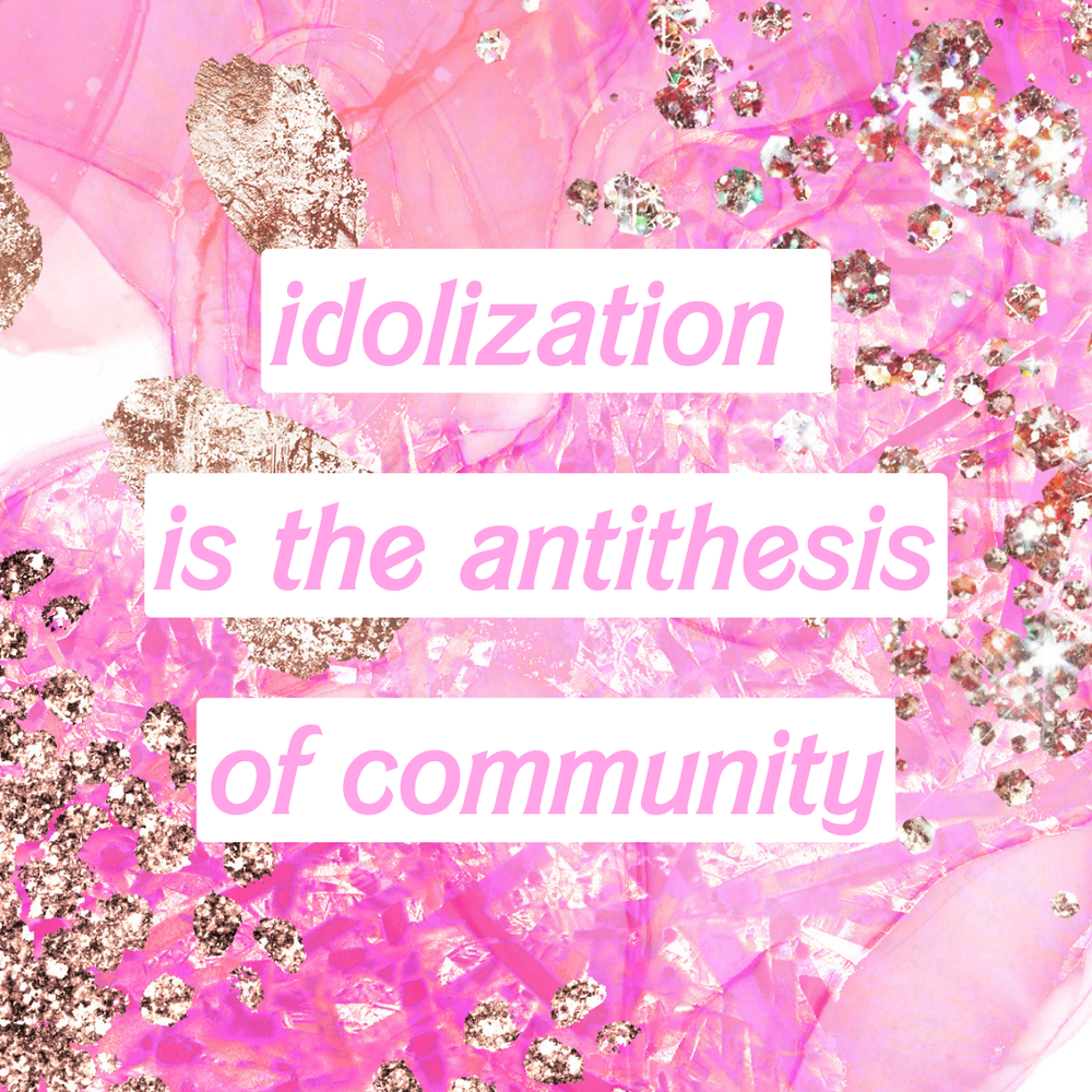 idolization is the antithesis of community — Karina Hagelin