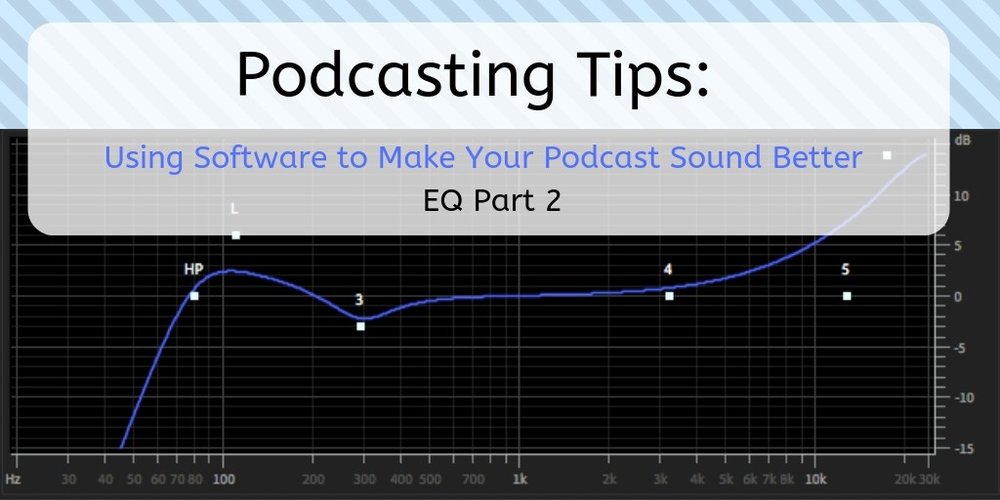 Podcasting Tips: Using Software to Make Your Podcast Sound Better - EQ Part 2 — Pro Voice Guy