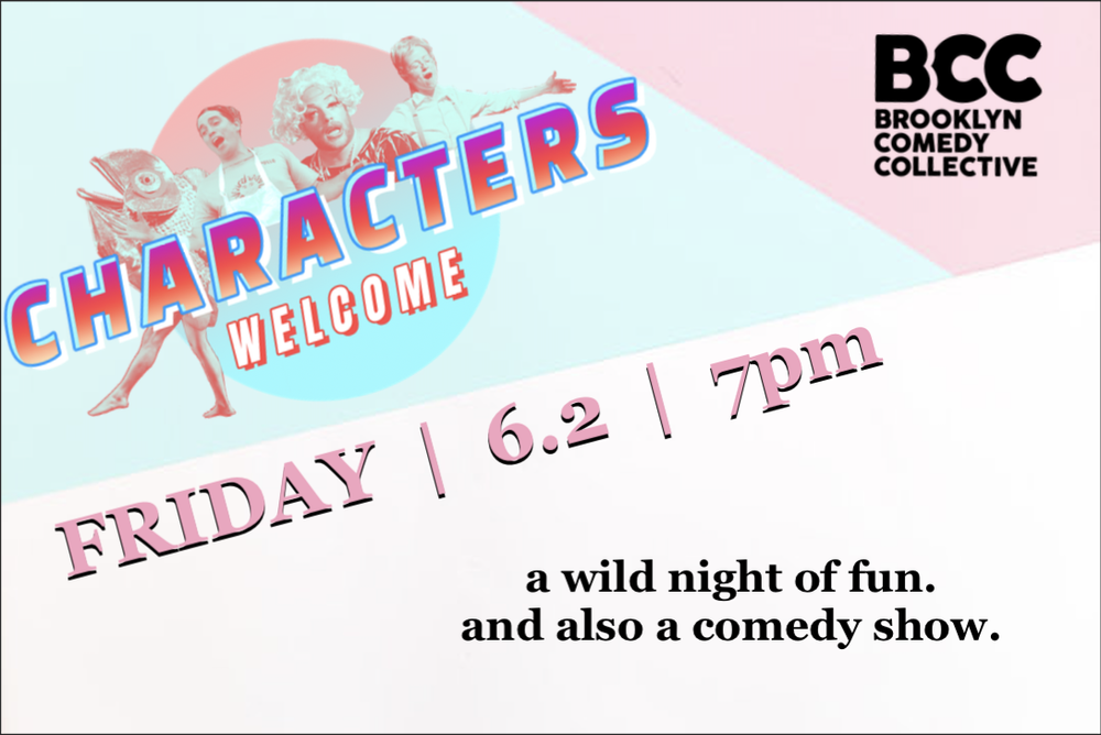 Characters Welcome Live! — Brooklyn Comedy Collective (BCC)