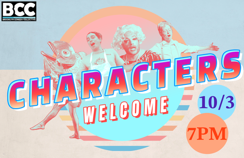 Characters Welcome Live! — Brooklyn Comedy Collective (BCC)