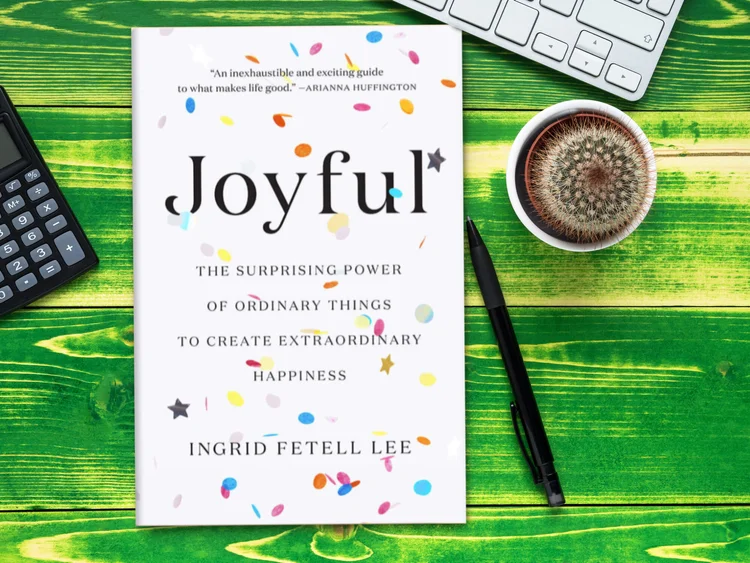 Joyful: The Surprising Power of Ordinary Things to Create Extraordinary ...