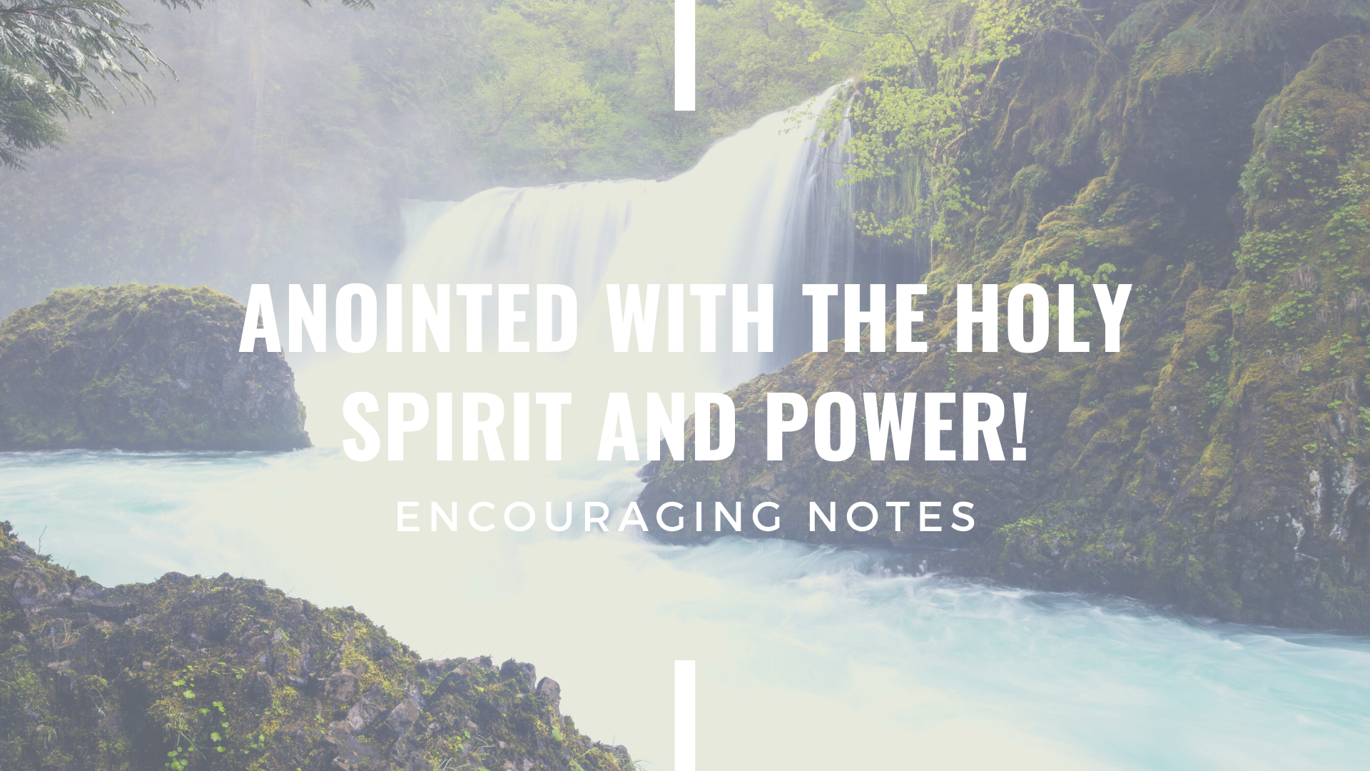 ANOINTED WITH THE HOLY SPIRIT AND POWER! — Encouraging Notes