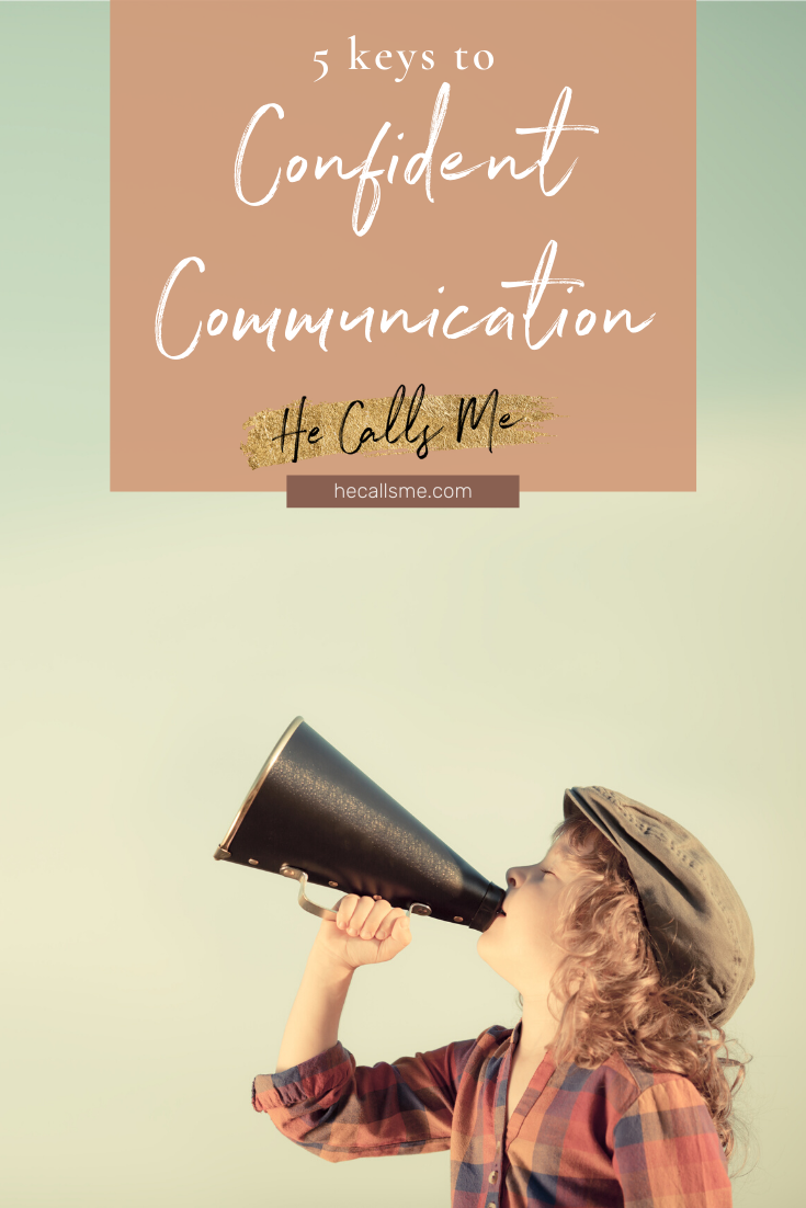 5 Keys to Confident Communication — He Calls Me