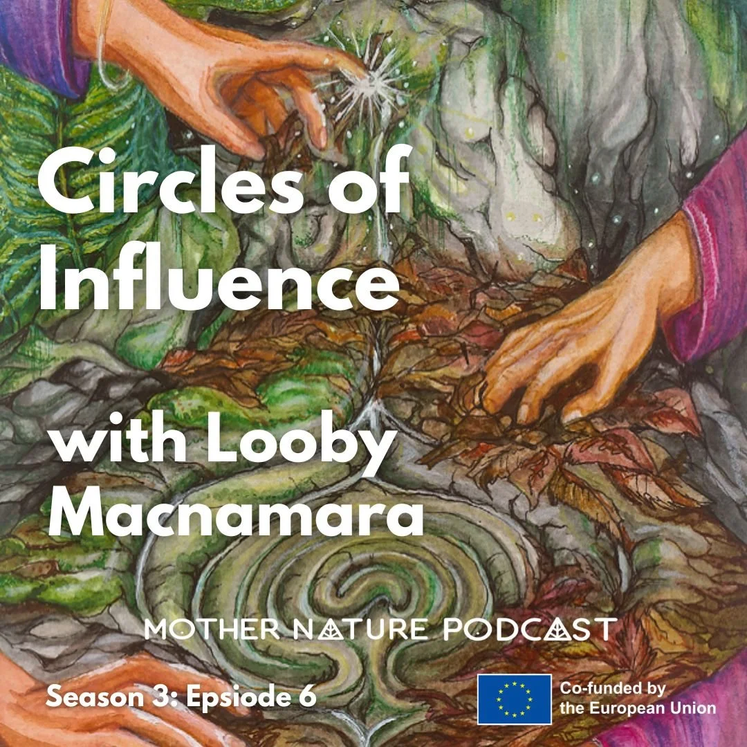 Circles of Influence with Looby Macnamara S3:E6 — Mother Nature