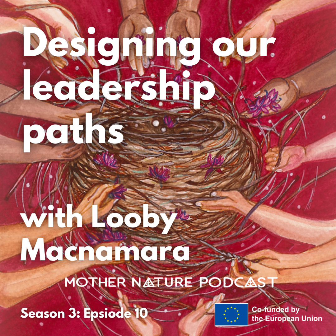 Designing Our Leadership Paths with Looby Macnamara S3: E10 — Mother Nature