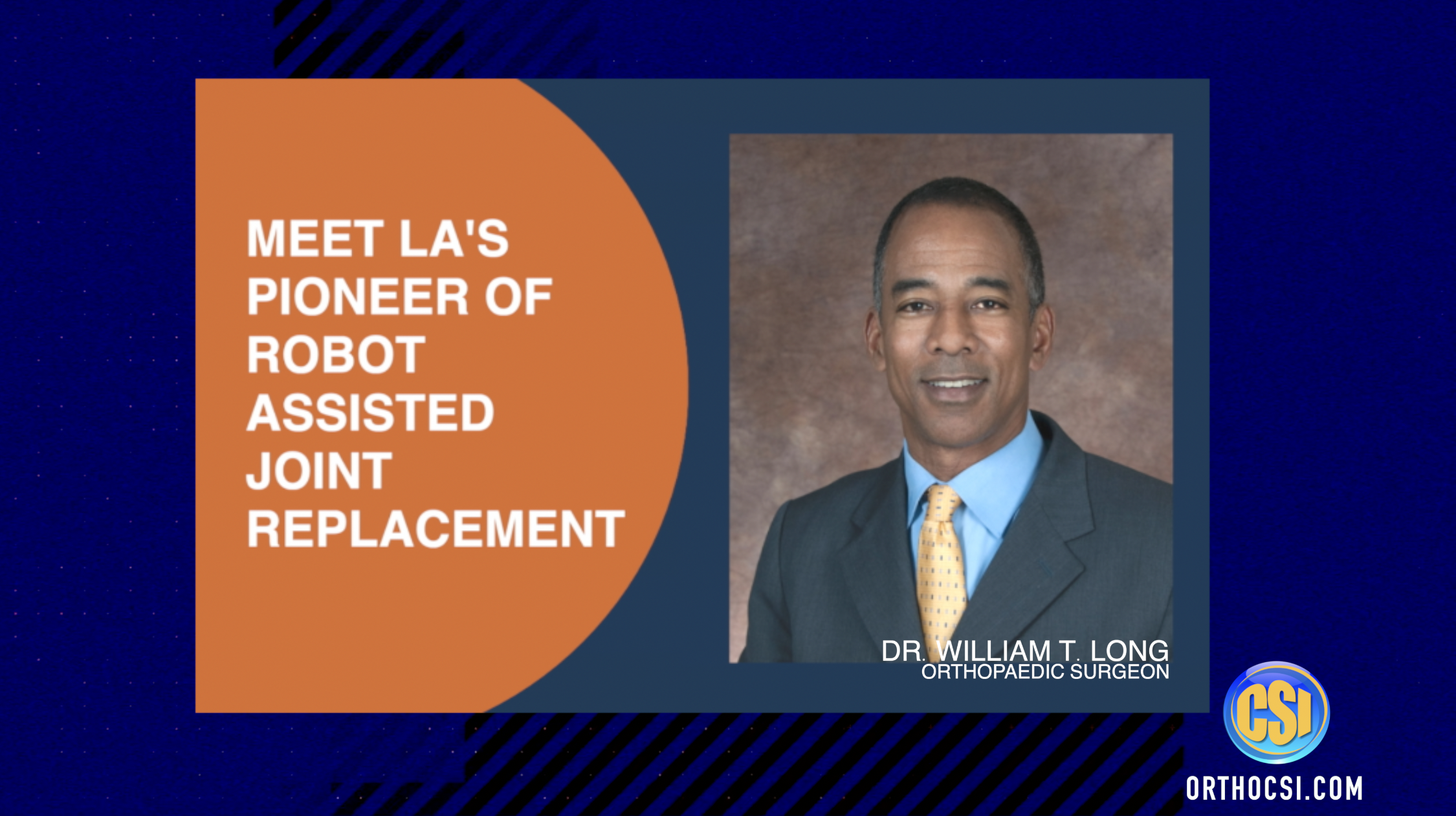 Robot-Assisted Hip and Knee Replacement | Dr. William T. Long | Los Angeles