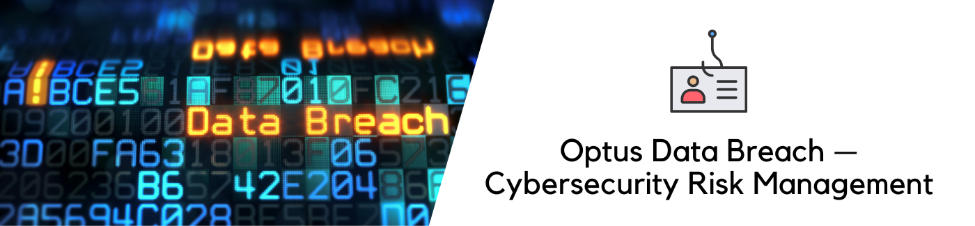 Optus Data Breach puts Cybersecurity Risk Management in the Spotlight ...