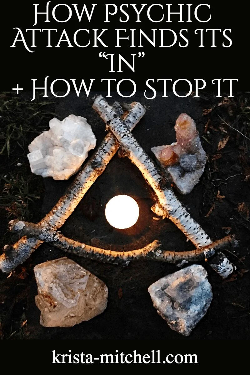How Psychic Attack Finds Its “In” + How to Stop It — Krista Mitchell