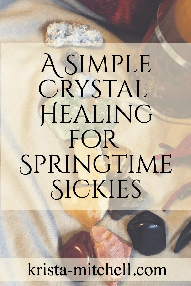 A Simple Crystal Healing for Springtime Sickies — Krista Mitchell