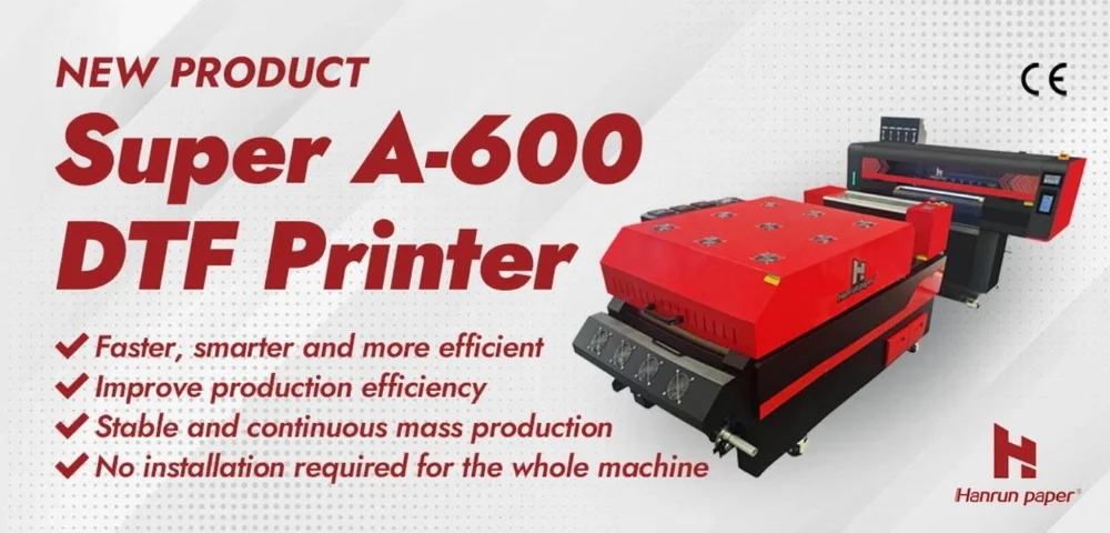 Hanrun Paper’s New Product ─ The Super A-600 DTF Textile Printer ─ Improving DTF Productivity As ...