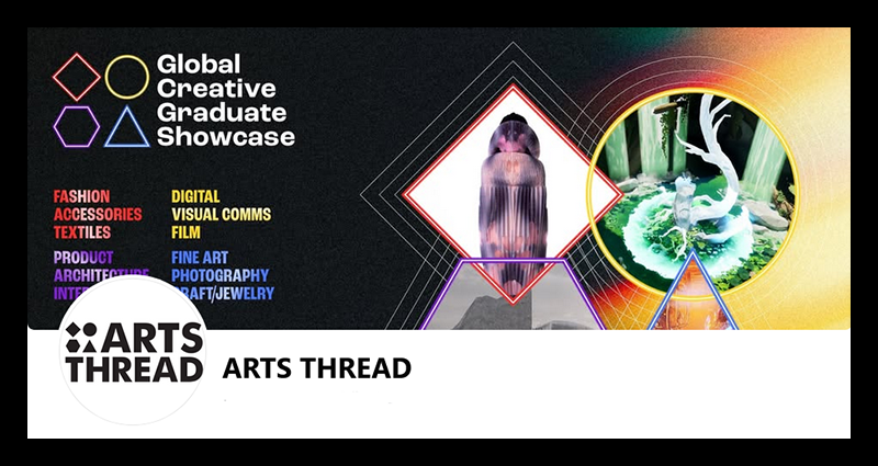 ARTS THREAD Launches The Seventh Global Creative Graduate Showcase To ...