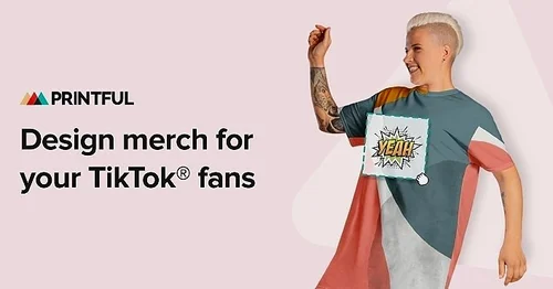 Printful Partners With TikTok To Streamline The Selling Of Its Print-On ...