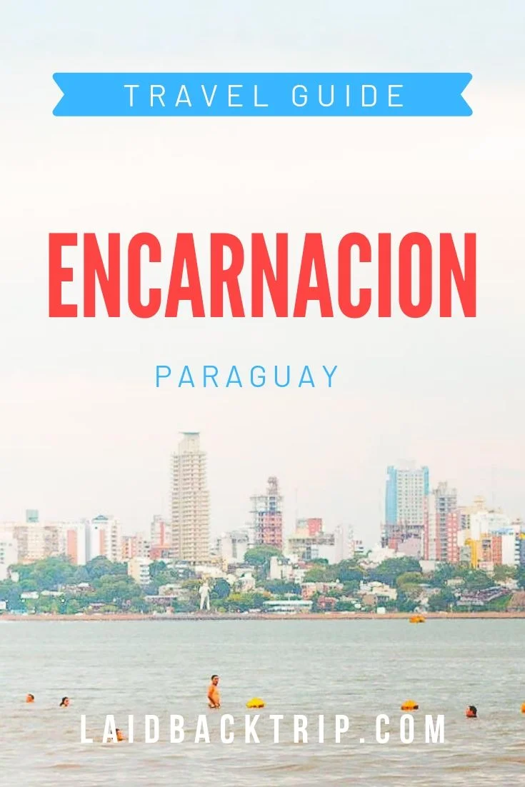 A Practical Guide to Encarnacion, Paraguay — LAIDBACK TRIP