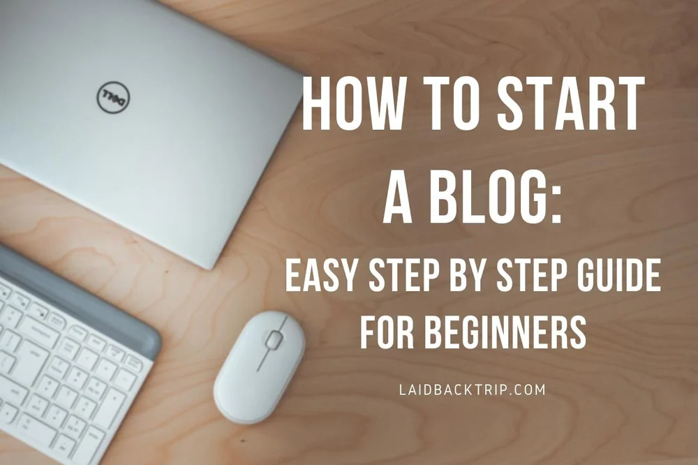How to Start a Blog: Easy Step by Step Guide for Beginners — LAIDBACK TRIP