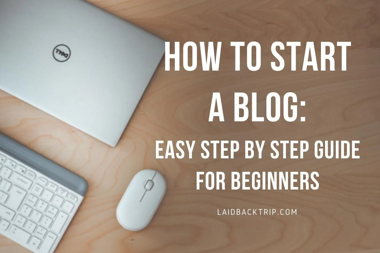 How to Start a Blog: Easy Step by Step Guide for Beginners — LAIDBACK TRIP