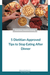 5 Dietitian-Approved Tips to Stop Eating After Dinner — Bravespace ...