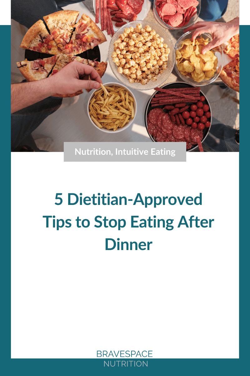 5 Dietitian-Approved Tips to Stop Eating After Dinner — Bravespace ...