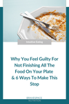 Why You Feel Guilty For Not Cleaning Your Plate and 6 Ways To Make This ...