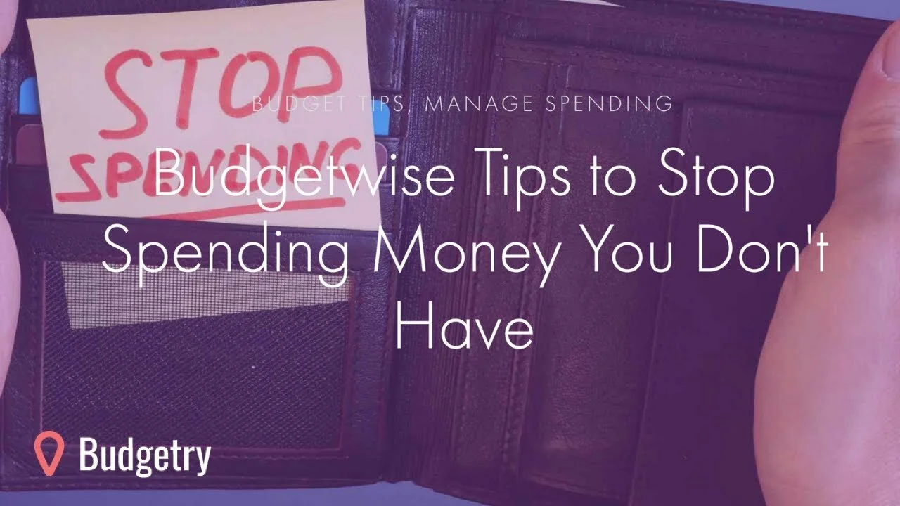 Budgetwise Tips to Stop Spending Money You Don't Have — Budgetry