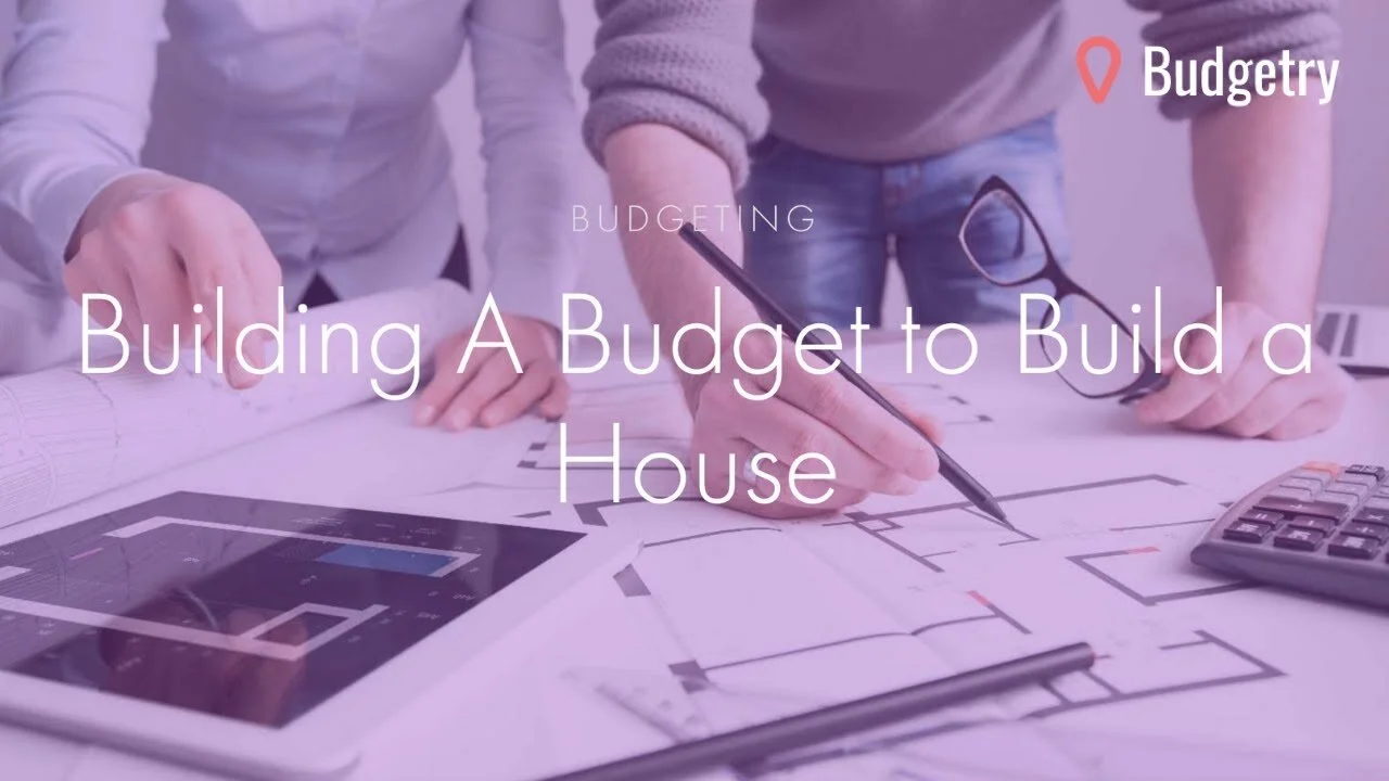 Building A Budget to Build a House — Budgetry