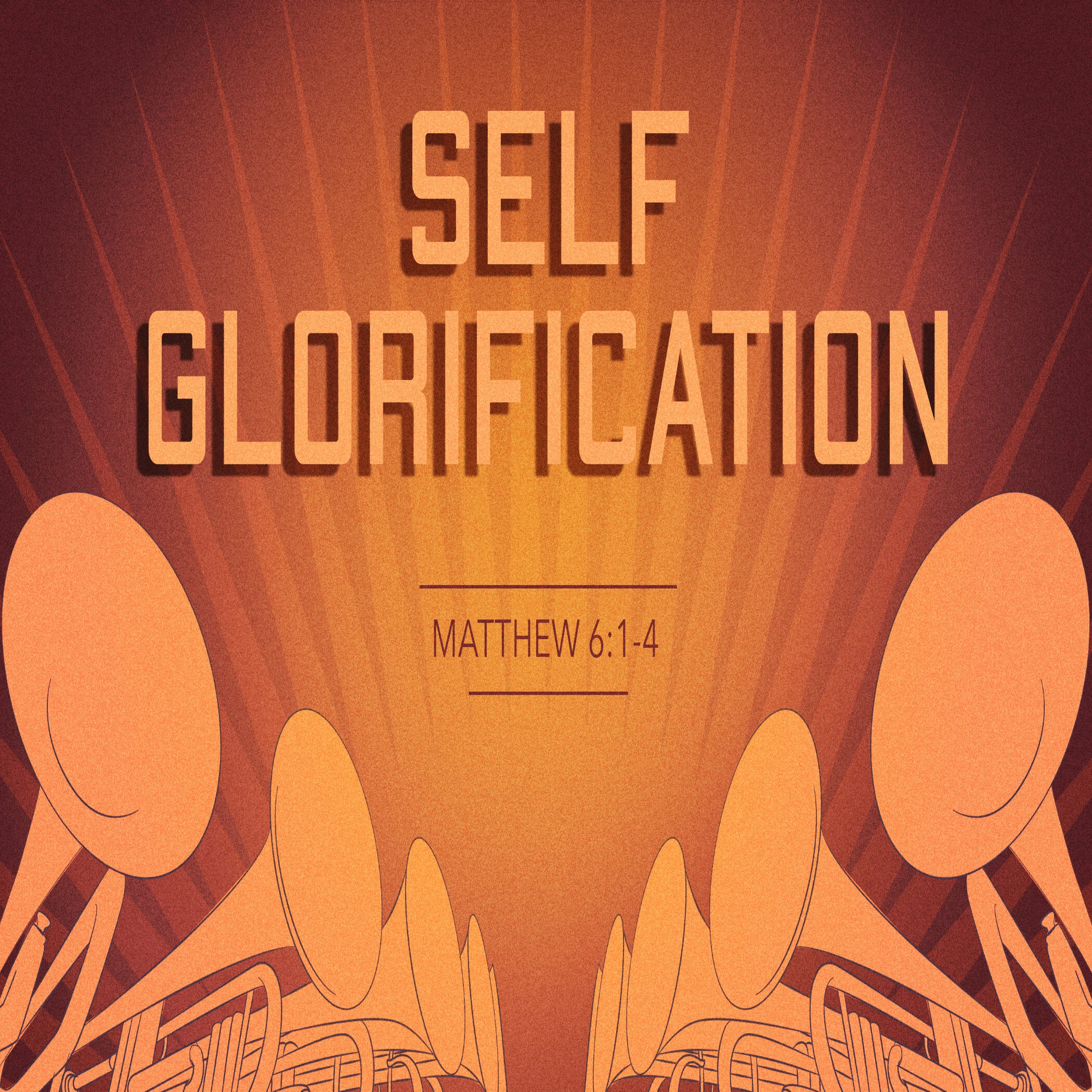 Self Glorification (Matthew 6:1-4) — Saraland Christians