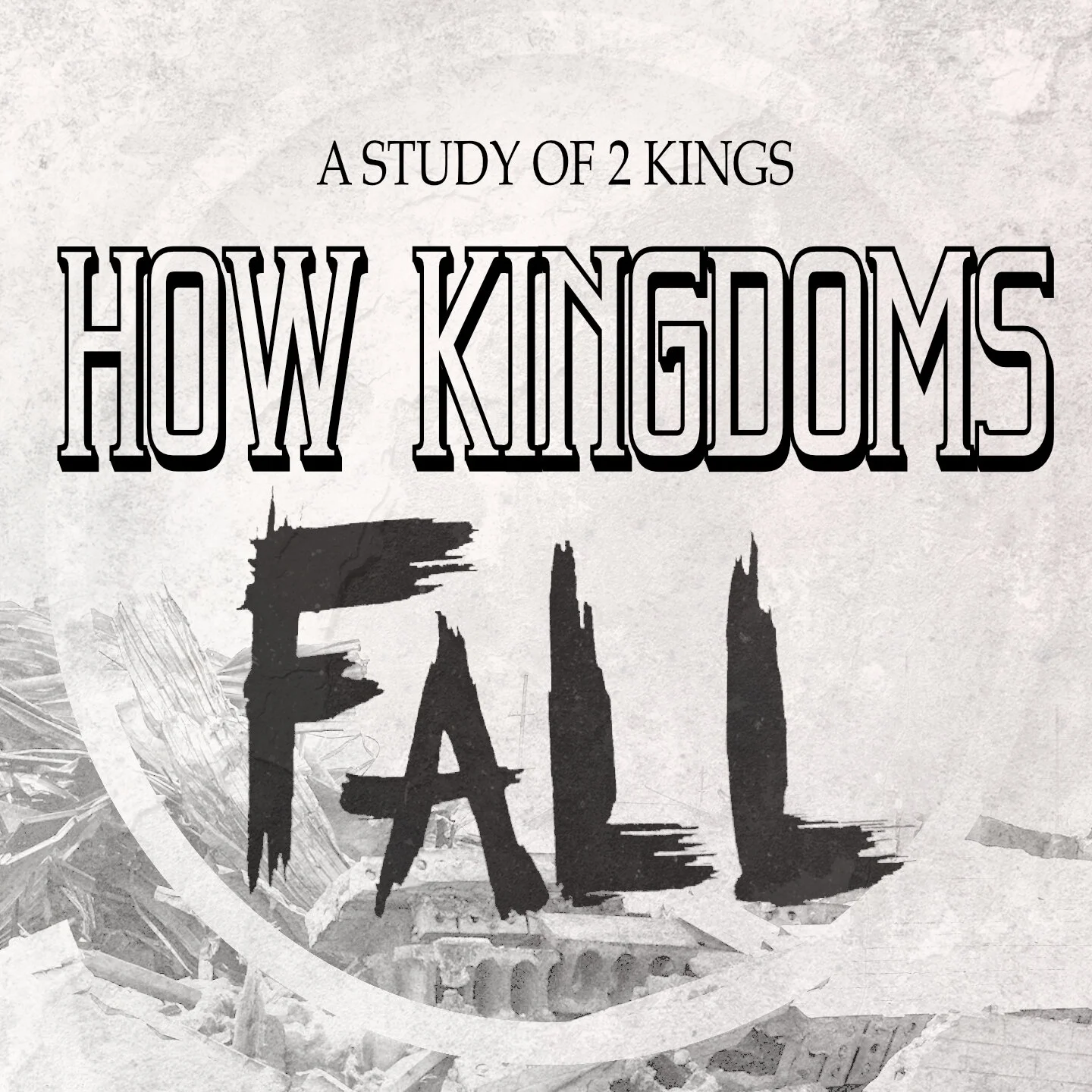 How Kingdoms Fall (2 Kings) — Saraland Christians
