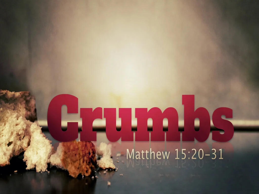 Crumbs (Matthew 15:21-28) — Saraland Christians