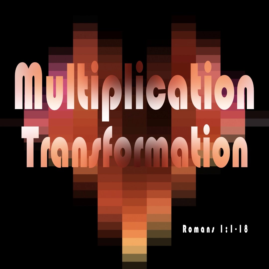 Multiplication & Transformation (Romans 1:1-18) — Saraland Christians