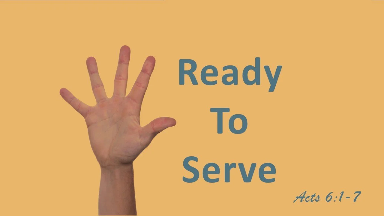 Ready To Serve (Acts 6:1-7) — Saraland Christians