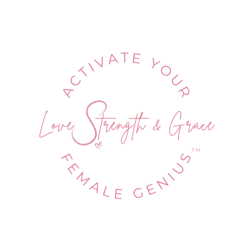 Activate Your Female Genius | Love Strength and Grace