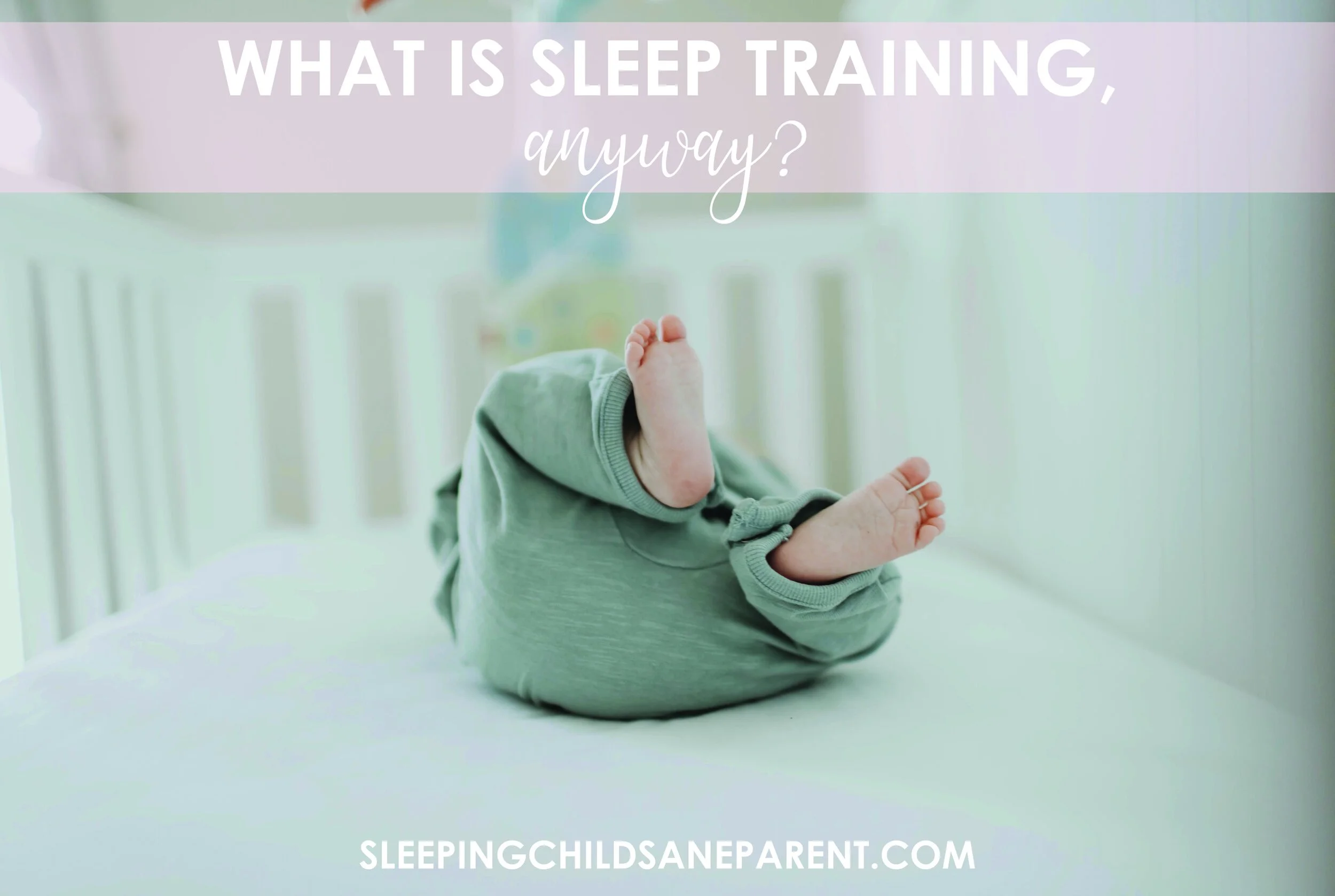 What is Sleep Training, Anyway? — Sleeping Child Sane Parent