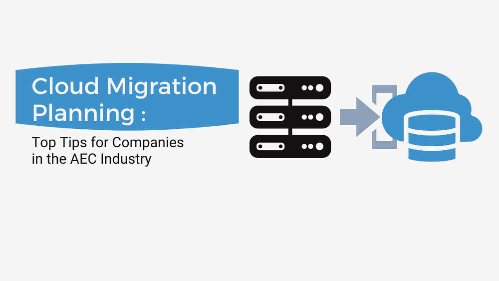 Cloud Migration Planning: Top Tips for Companies in the AEC Industry