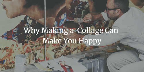 Why Making a Collage Can Make You Happy — Creative Wellbeings, PLLC