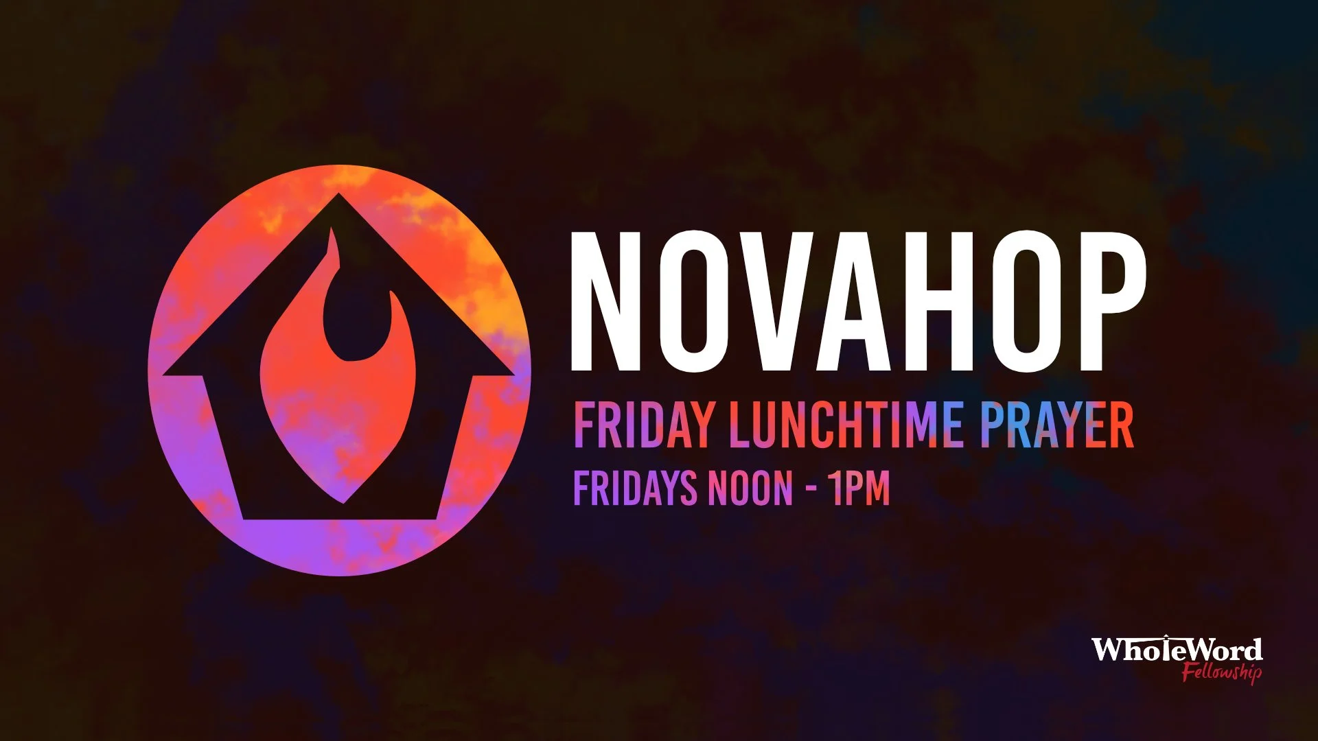 NOVAHOP: Friday Lunchtime Prayer — Whole Word Fellowship