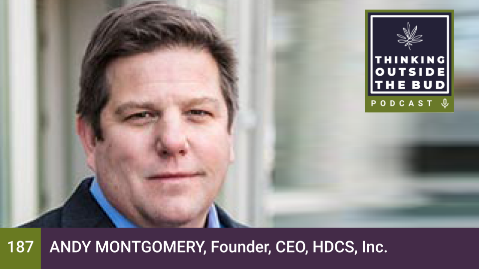 Andy Montgomery, Founder, CEO, HDCS, Inc. — Thinking Outside The Bud
