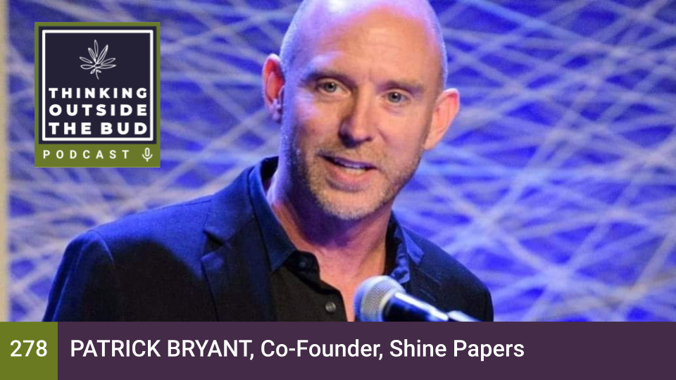 Patrick Bryant, Co-Founder, Shine Papers — Thinking Outside The Bud
