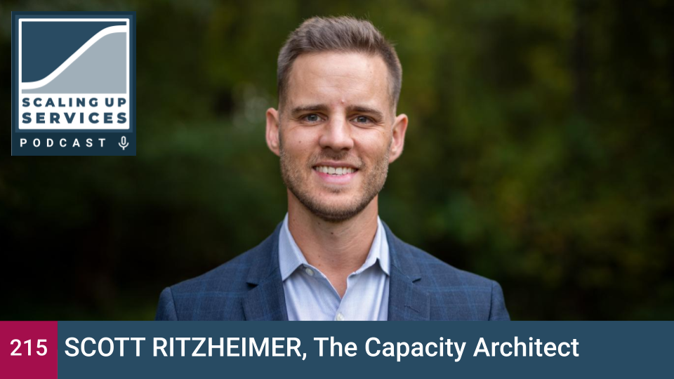 Scott Ritzheimer, The Capacity Architect — Scaling Up Services