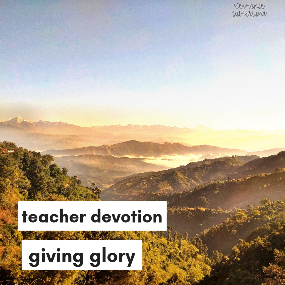 Devotions for Teachers: Giving Glory: ALL the Time — The Simple Classroom