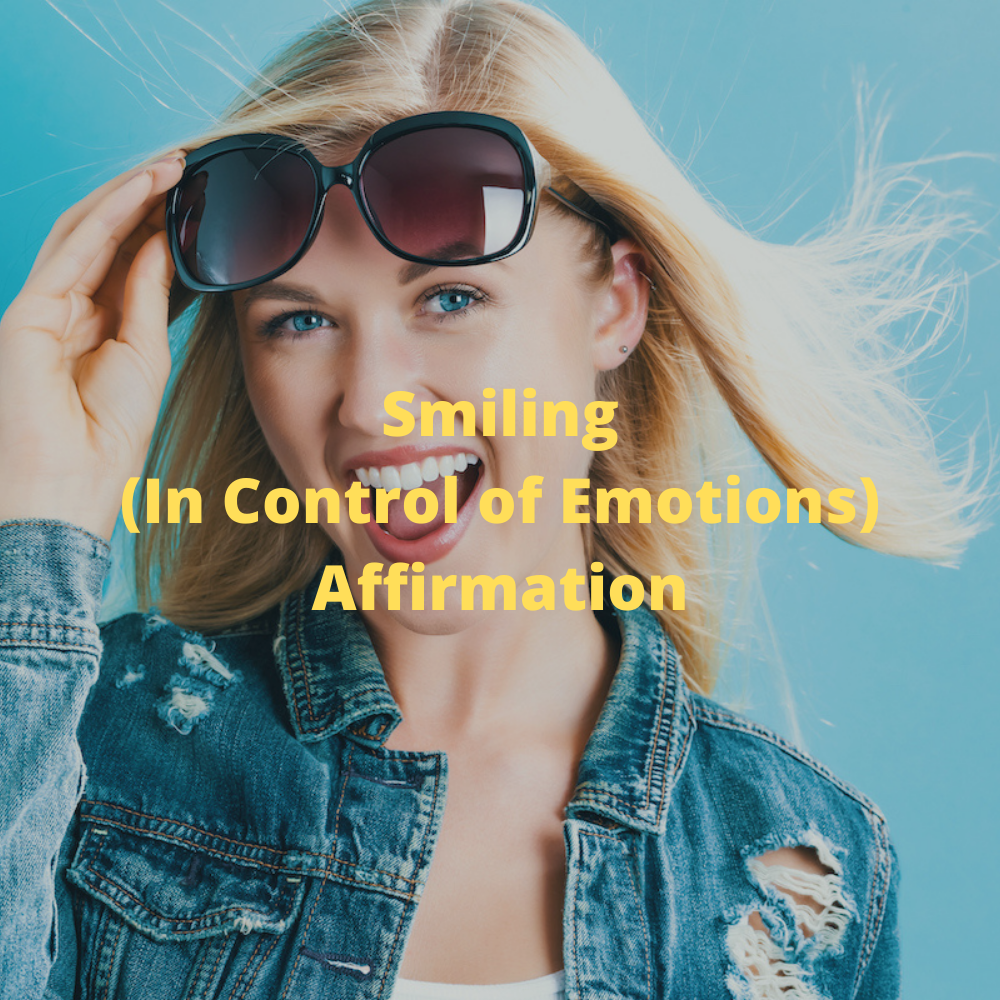 Smiling (In Control of My Emotions) Affirmation — The Affirmation Spot ...